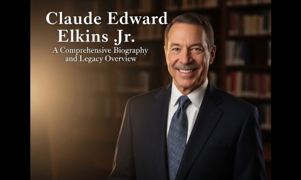 Claude Edward Elkins Jr: A Comprehensive Biography and Legacy Overview