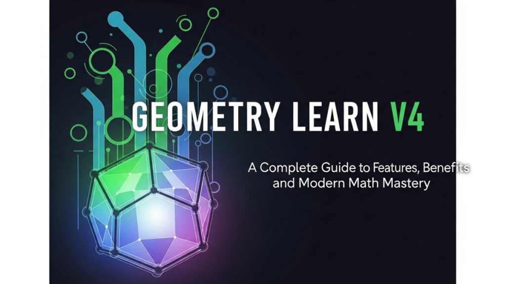 Geometry Learn V4: A Complete Guide to Features, Benefits, and Modern ...